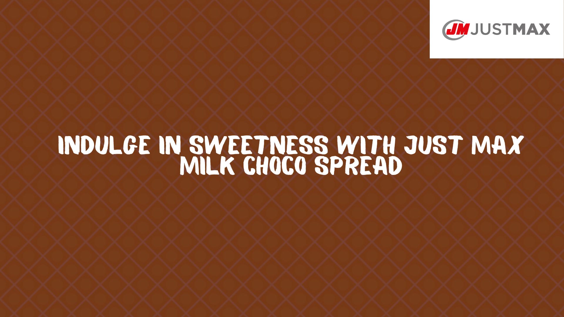 Indulge in Sweetness with Just Max Milk Choco Spread